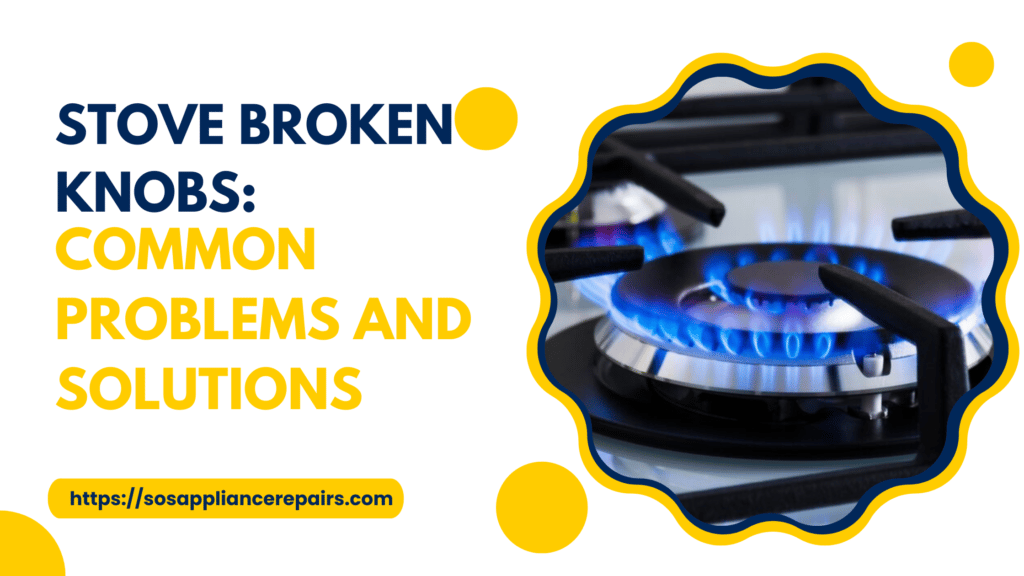 Stove Broken Knobs: Common Problems And Solutions