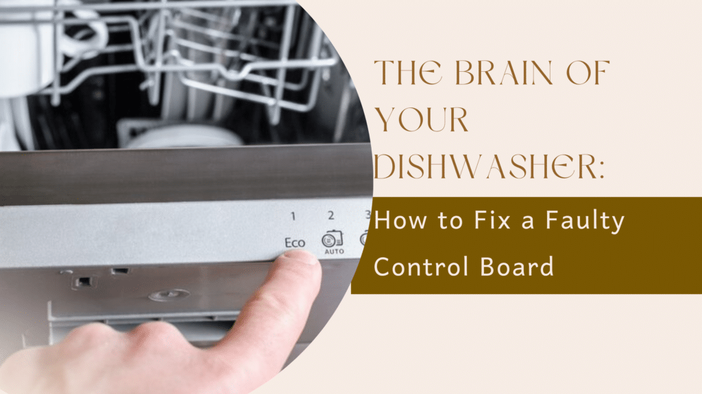 The Brain Of Your Dishwasher: How To Fix A Faulty Control Board